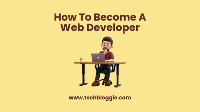 How To Become A Web Developer Complete Guide - TechBloggie